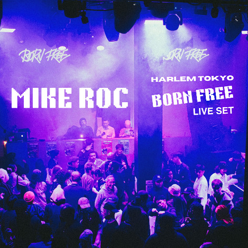 Stream MIKE ROC - BORN FREE LIVE SET - HARLEM TOKYO by MIKE ROC ...