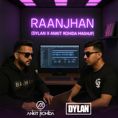 Stream RAANJHAN (DYLAN X ANKIT ROHIDA MASHUP) by DJ Ankit Rohida ...