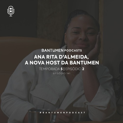 Stream episode T%E2 | Ana Rita D'Almeida, a nova host da BANTUMEN by ...
