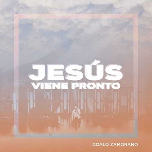 Stream Jesús viene pronto by Coalo Zamorano | Listen online for free on ...