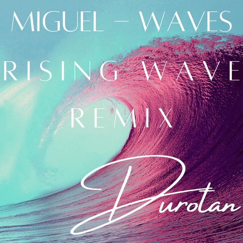Stream Miguel - Waves (Rising Wave Remix) by DUROTAN | Listen online ...
