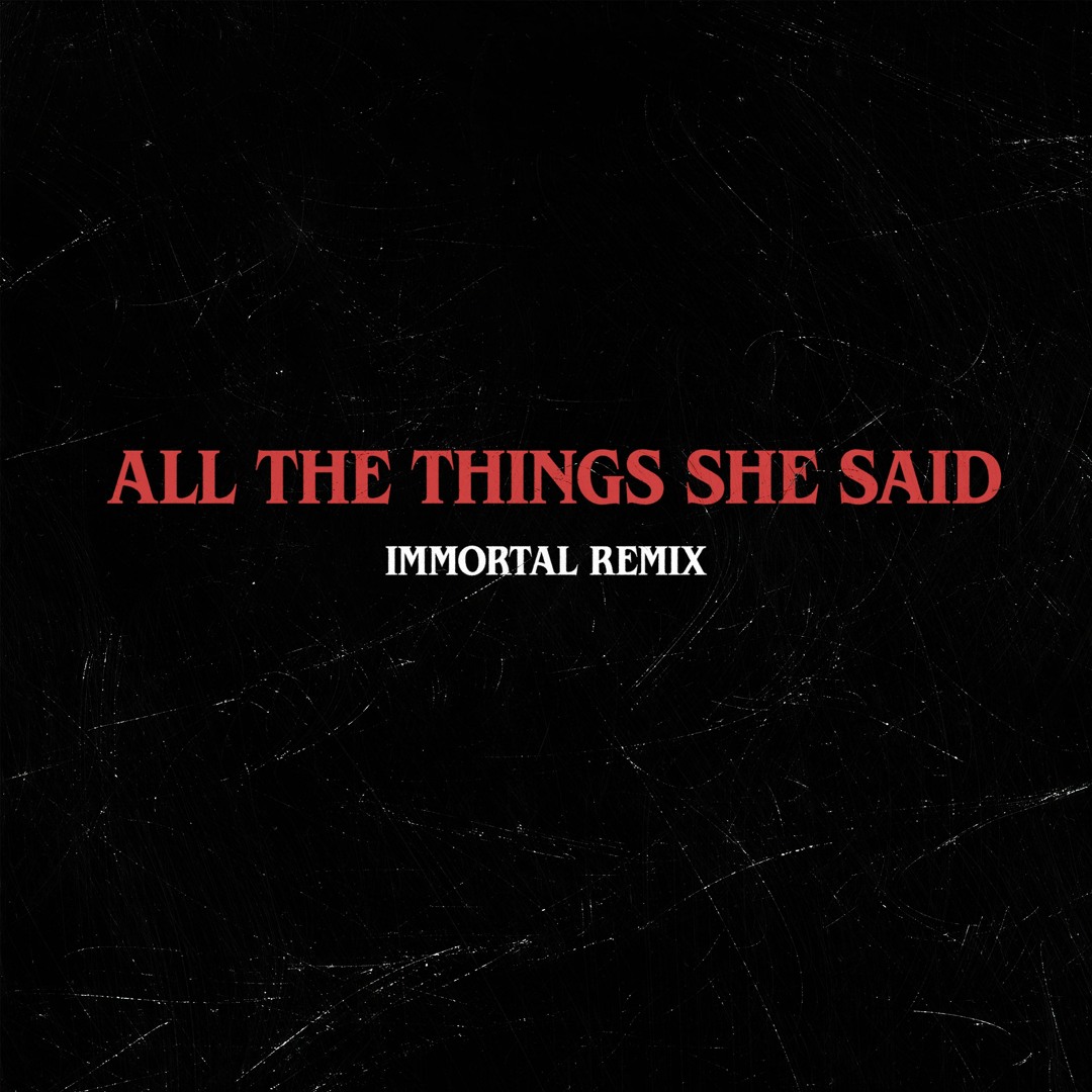 Stream All The Things She Said (IMMORTAL REMIX) by IMMORTAL | Listen ...