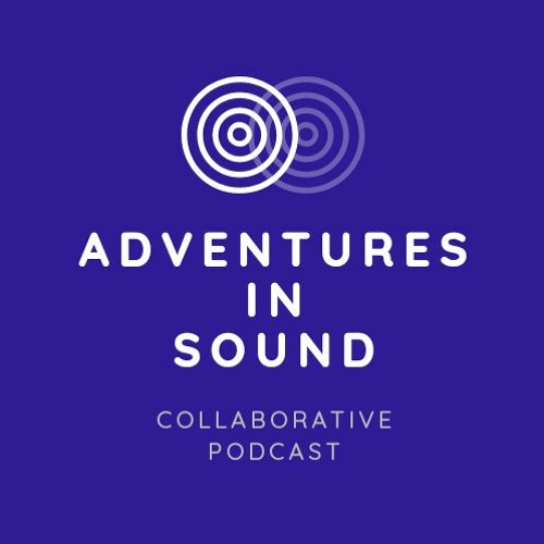 Stream Adventures in Sound - Collaborative Podcast | Listen to ...