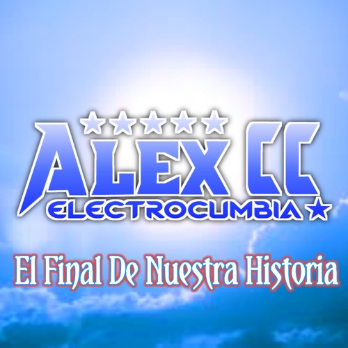 Stream El Final De Nuestra Historia by alex cc electrocumbia | Listen online for free on SoundCloud