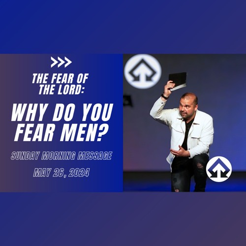 Stream The Fear of the Lord: Why Do You Fear Men? | May 26, 2024 by ...