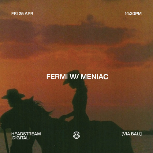 Stream FERMI w/ MENIAC - Friday 25th April 2025 by Headstream | Listen online for free on SoundCloud
