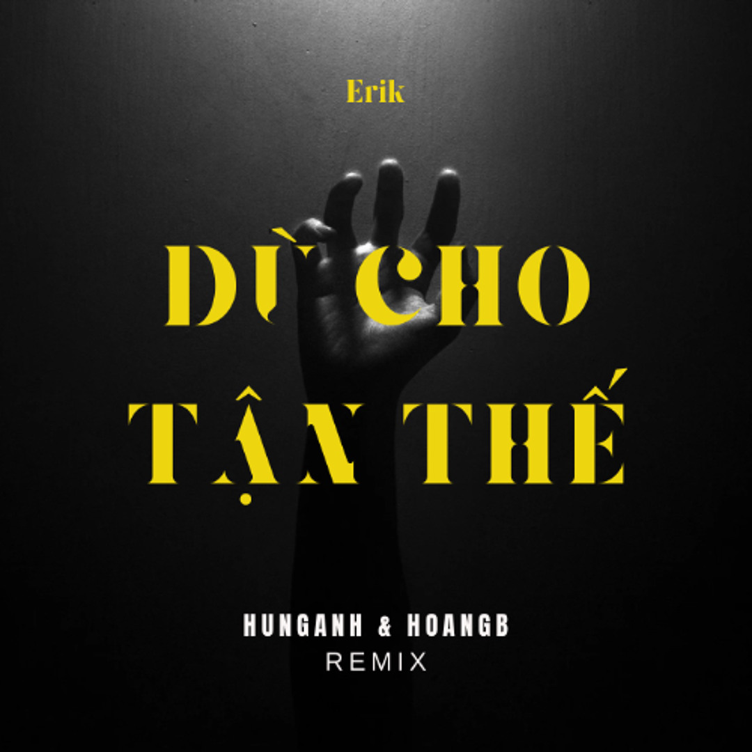 Listen to music albums featuring Erik - Dù Cho Tận Thế - Hunganh x ...