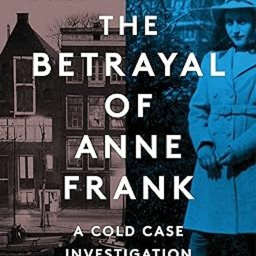 Stream ) The Betrayal of Anne Frank: A Cold Case Investigation BY ...