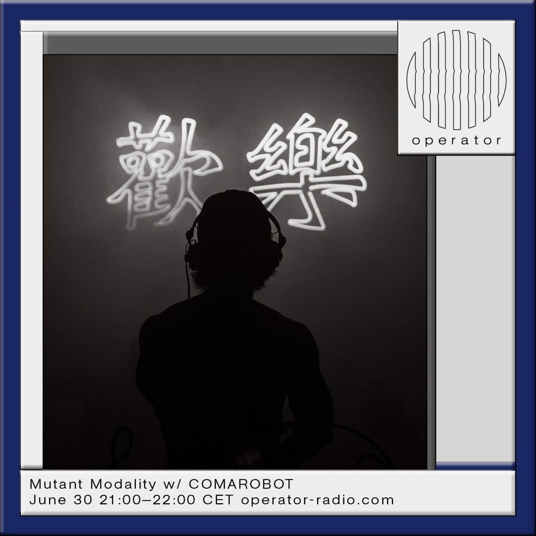 Stream Operator Radio - Mutant Modality w/ COMAROBOT - 30.06.2025 by MUTANT MODALITY | Listen ...