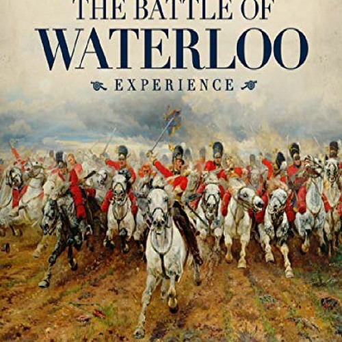 Stream [DOWNLOAD PDF] The Battle of Waterloo Experience free from ...