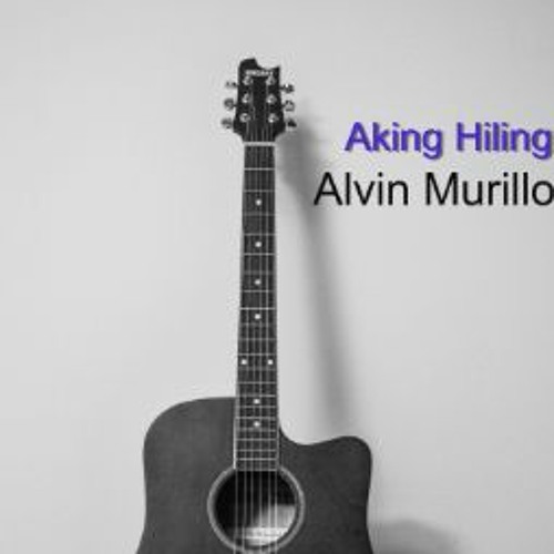 Stream Aking Hiling by Alvin Murillo | Listen online for free on SoundCloud