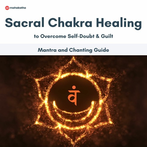 Stream Sacral Chakra Healing with Vam Mantra by Mahakatha Meditation ...