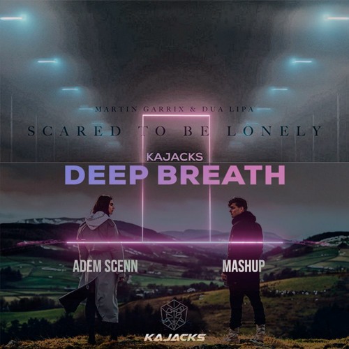 Stream Kajacks X Martin Garrix And Dua Lipa Deep Breath X Scared To Be Lonely Adem Scenn Mashup