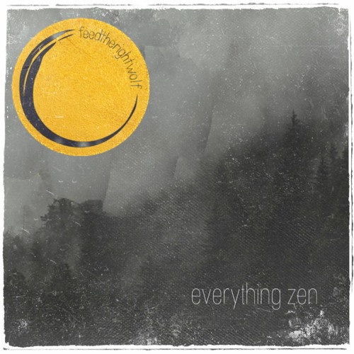 Stream Everything Zen by feedtherightwolfband | Listen online for free ...