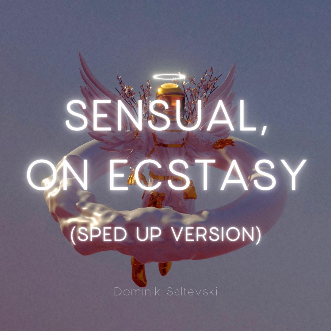 Stream Dominik Saltevski - Sensual, on Ecstasy (Sped Up Version) FREE ...