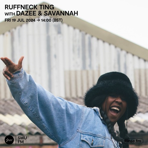 Stream Ruffneck Ting with Dazee & SAVANNAH - 19 July 2024 by SWU.FM ...
