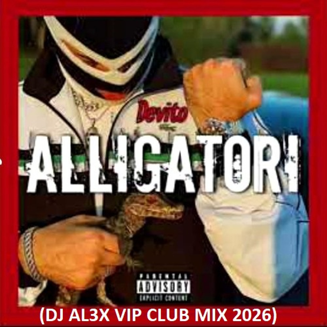 Stream Devito - Alligatori (DJ AL3X VIP CLUB MIX 2026) by DJ AL3X VIP ...