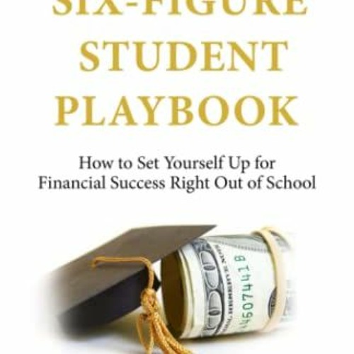 Stream ️ Download The Six-Figure Student Playbook: How to Set Yourself ...