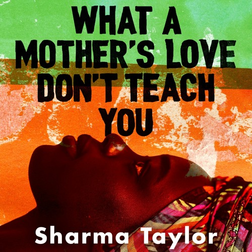 Stream What A Mother's Love Don't Teach You by Sharma Taylor, read by ...