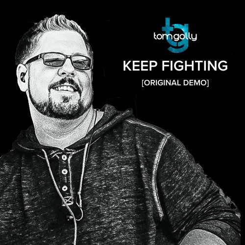 Stream KEEP FIGHTING [ORIGINAL PIANO DEMO] by Tom Golly Music | Listen ...