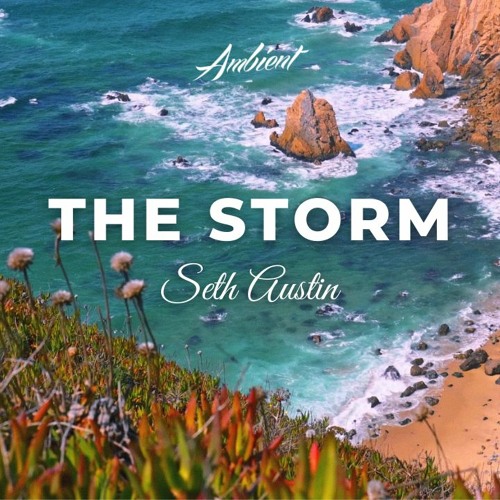 Stream Seth Austin - The Storm by AmbientMusicalGenre | Listen online ...