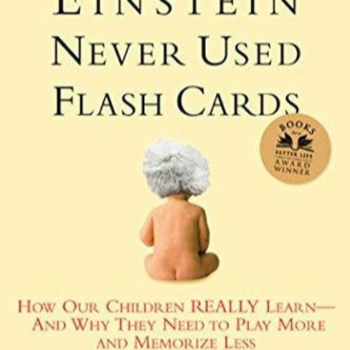 Stream episode READ Einstein Never Used Flash Cards: How Our Children ...