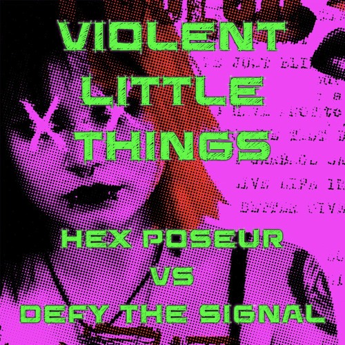 Stream Violent Little things - Hex Poseur vs Defy The Signal - Kick and ...