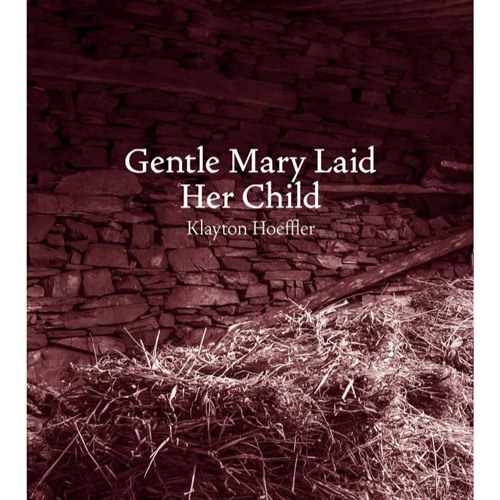 Stream Gentle Mary Laid Her Child - Klayton Hoefler by Beckenhorst ...