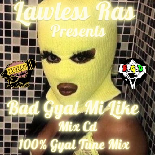 Stream @LAWLESS_RAS - BAD GYAL MI LIKE (100% GYAL TUNE MIX) by Lawless ...
