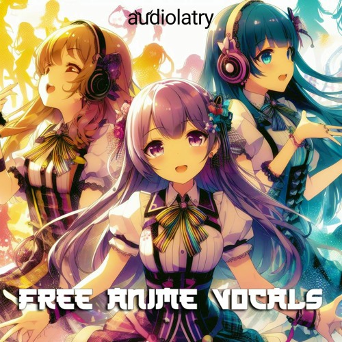 Stream audiolatry | Listen to Anime Vocals Sample Pack playlist online ...
