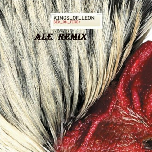 Stream Ale Vs Kings Of Leon - Sex On Fire (Radio Edit) by Alessandro ... Stream Ale Vs Kings Of Leon - Sex On Fire (Radio Edit) by Alessandro ...