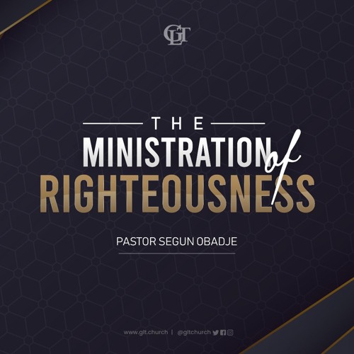 Stream The Ministration of Righteousness - Pastor Segun Obadje (Ph.D ...