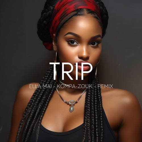 Stream Ella Mai - Trip - Kompa - Zouk - Remix by MOMENTO MIZIK | Listen ... Stream Ella Mai - Trip - Kompa - Zouk - Remix by MOMENTO MIZIK | Listen ...