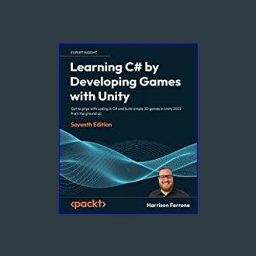 Stream Read Learning C By Developing Games With Unity Get To Grips With Coding In C And