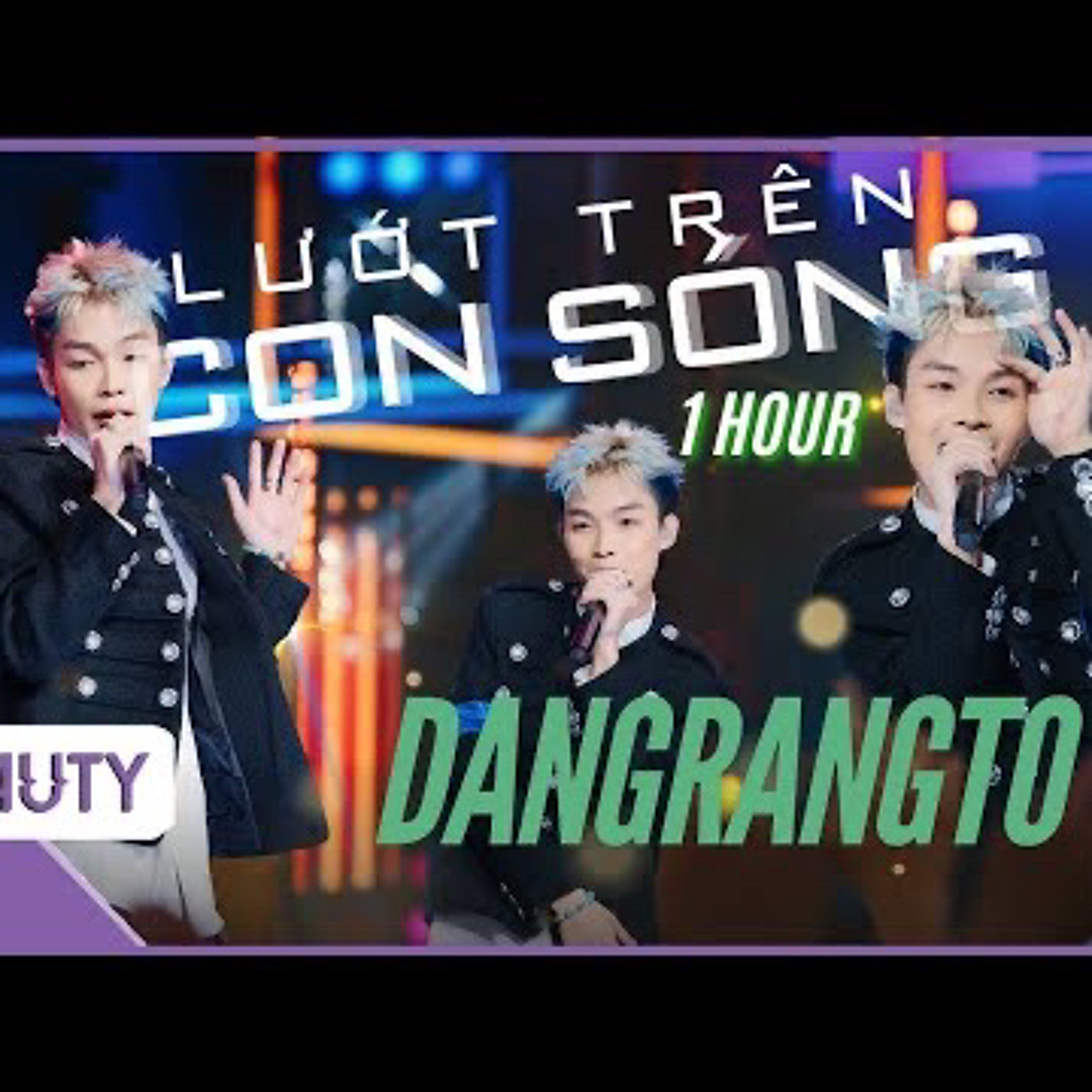 Stream Lướt Trên Con Sóng - DANGRANGTO ( 1h ) by P.M.H (Gấu) | Listen ...