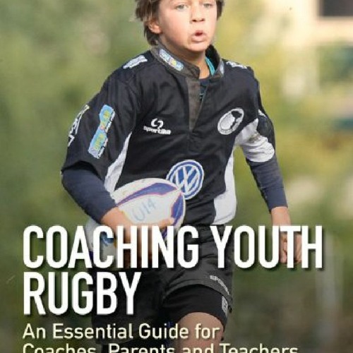 Stream Download⚡️(PDF) ️ Coaching Youth Rugby: An Essential Guide for ...