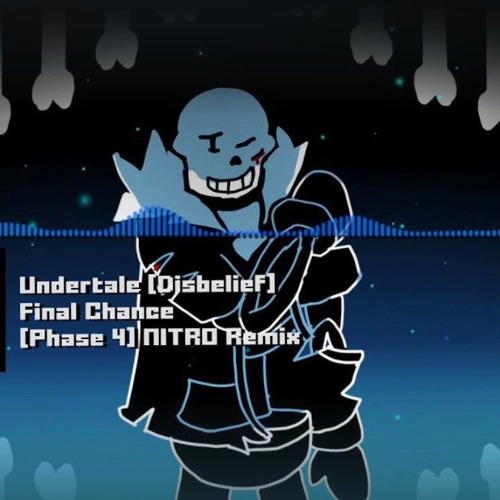 Stream Undertale Disbelief - _Final Chance_ [Phase 4] NITRO Remix by ...