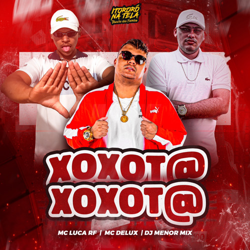 Stream XOXOT@ XOXOT@ - Mc Luca RF e Mc Delux (Dj Menor Mix) by ITORORÓ ...