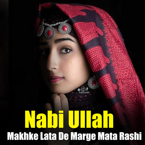 Stream Makhke Lata De Marge Mata Rashi by Nabi Ullah | Listen online ...