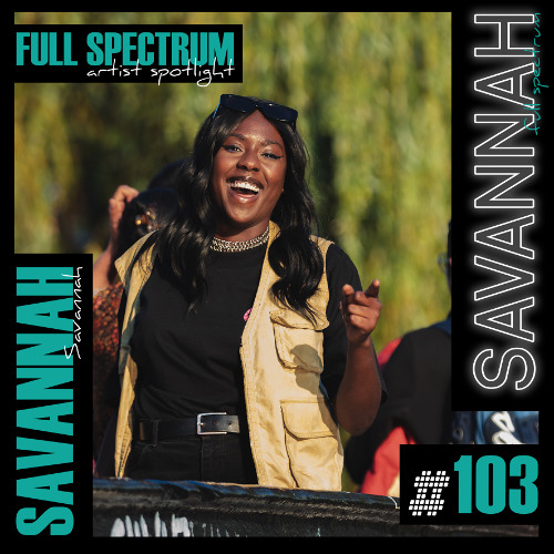 Stream Savannah - Full Spectrum Artist Spotlight by 𝗙𝗨𝗟𝗟 𝗦𝗣𝗘𝗖𝗧𝗥𝗨𝗠 ...