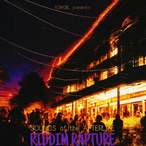 Stream Sounds of the Afterlife: RIDDIM RAPTURE (Vol. 4) by Xombie Mixes ...