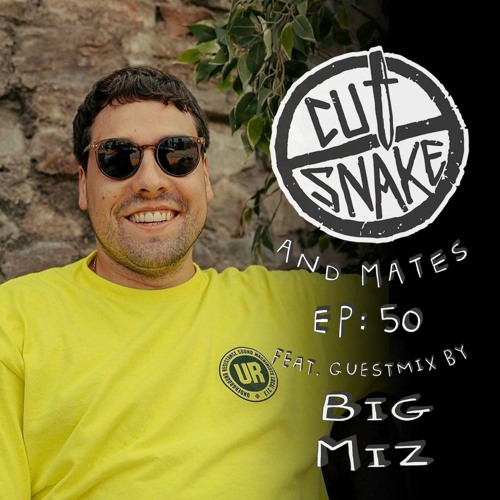 Stream CUT SNAKE & MATES - Ep. 050 💥Big Miz Guest Mix💥 by Cut Snake ...