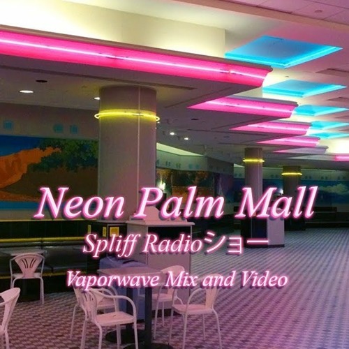 Stream SPLIFF RADIO - NEON PALM MALL by VaporSippin90 | Listen online ...