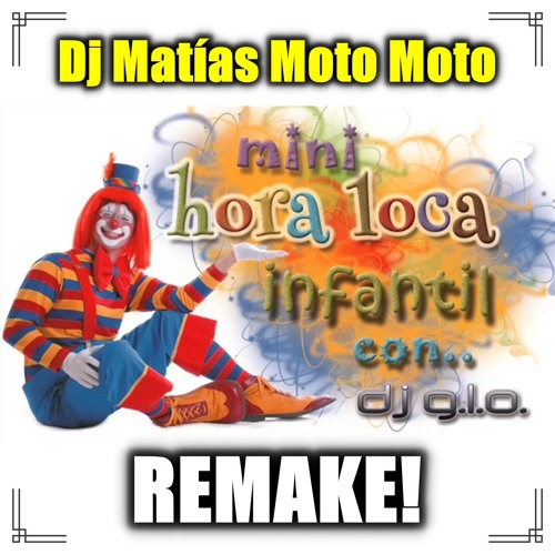 Stream Dj GeLeO - MIX HORA LOCA INFANTIL 2015 (DJ Matías Moto Moto ...