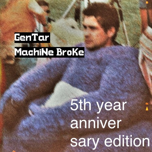 Stream Gentar | Listen to Machine Broke: 5th Year Anniversary Edition ...
