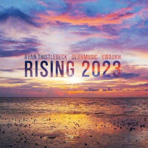 Stream Rising 2023 by Ryan Thistlebeck, SejixMusic & Uwaukh | Listen ...