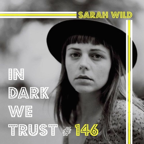 Stream Sarah Wild - IN DARK WE TRUST #146 by Berny | Listen online for ...