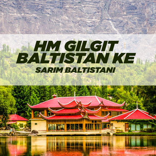 Stream Hm Gilgit-Baltistan Ke by Sarim Baltistani | Listen online for free on SoundCloud