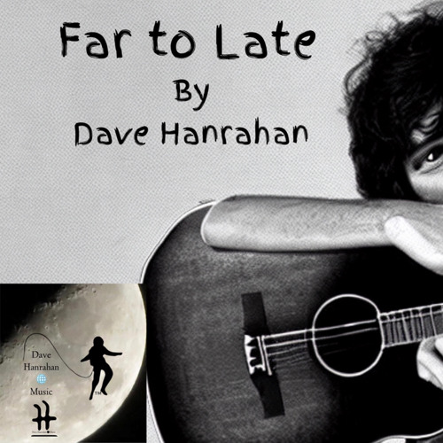 Stream Far Too Late by Dave Hanrahan Music by DAVE HANRAHAN 🌎MUSIC | Listen online for free on ...