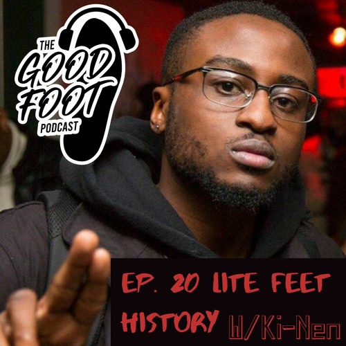 Stream episode Ep. 20 Lite Feet History w/Kinen by The Good Foot ... Stream episode Ep. 20 Lite Feet History w/Kinen by The Good Foot ...